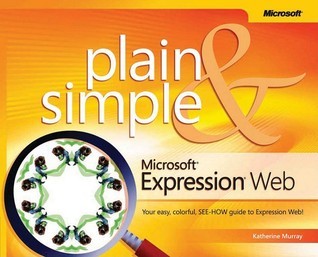 Microsoft® Expression® Web Plain & Simple by Katherine Murray | Goodreads