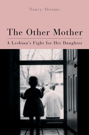 The Other Mother: A Lesbian's Fight for Her Daughter by Nancy Abrams ...