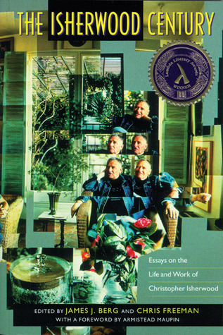 The Isherwood Century: Essays on the Life and Work of Christopher ...