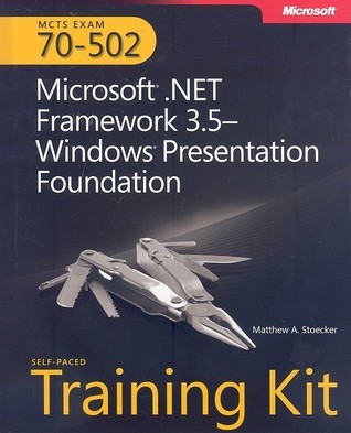 MCTS Self-Paced Training Kit (Exam 70-502): Microsoft® .NET Framework 3.5 Windows® Presentation ...