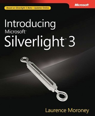 Introducing Microsoft® Silverlight(TM) 3 by Laurence Moroney | Goodreads