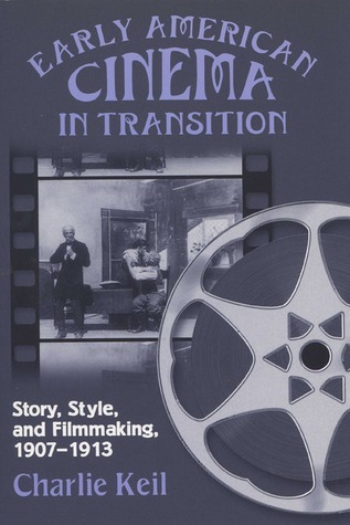 Early American Cinema in Transition: Story, Style, and Filmmaking, 1907 ...