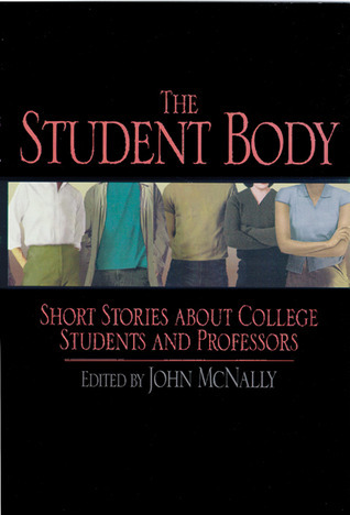 The Student Body: Short Stories about College Students and Professors ...