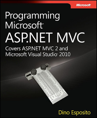 Programming Microsoft® ASP.NET MVC by Dino Esposito | Goodreads