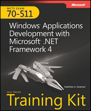 MCTS Self-Paced Training Kit (Exam 70-511): Windows® Application Development with Microsoft ...