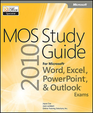 MOS 2010 Study Guide for Microsoft Word, Excel, PowerPoint, and Outlook ...