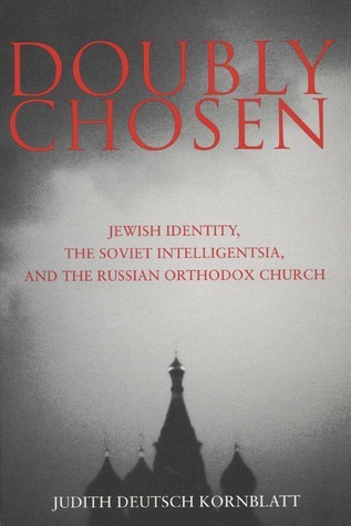 Doubly Chosen: Jewish Identity, the Soviet Intelligentsia, and the ...