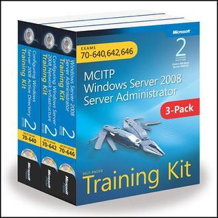 MCITP Windows Server 2008 Server Adminstrator Self-Paced Training Kit: Exams 70-640, 70-642, 70 ...