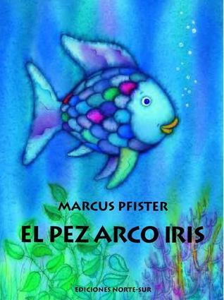 El Pez Arco Iris: (Spanish Edition) (Rainbow Fish) by Marcus Pfister ...