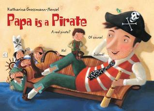 Papa Is a Pirate by Katharina Grossmann Hensel | Goodreads