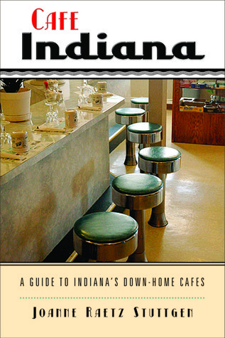 Cafe Indiana: A Guide to Indiana’s Down-Home Cafes by Joanne Raetz ...