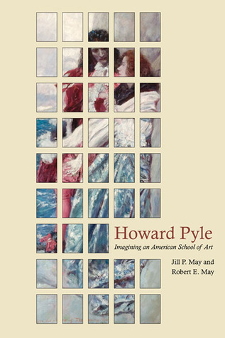 Howard Pyle: Imagining an American School of Art by Jill P. May | Goodreads