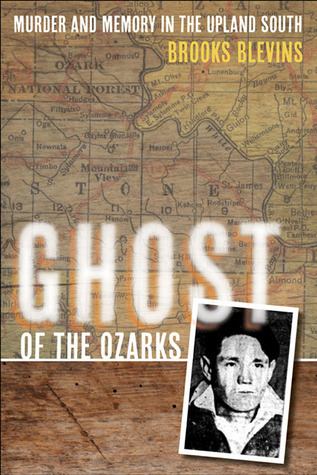 Ghost of the Ozarks: Murder and Memory in the Upland South by Brooks ...