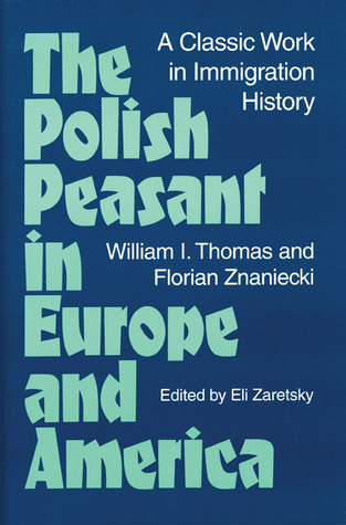 The Polish Peasant in Europe and America: a classic work in immigration ...