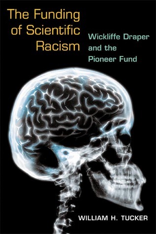 The Funding of Scientific Racism: Wickliffe Draper and the Pioneer Fund ...