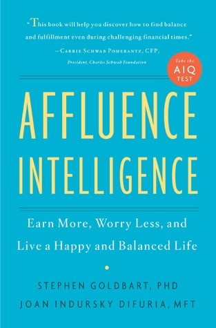 Affluence Intelligence: Earn More, Worry Less, and Live a Happy and ...