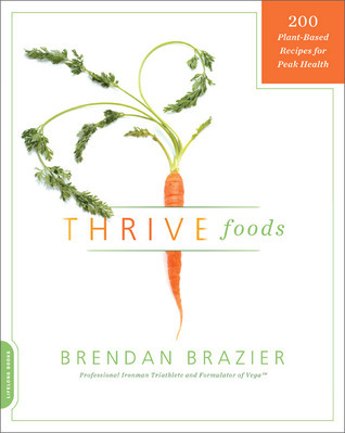 Thrive Foods: 200 Plant-Based Recipes for Peak Health by Brendan ...