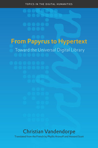 From Papyrus to Hypertext: Toward the Universal Digital Library by ...