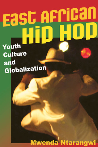 East African Hip Hop: Youth Culture and Globalization by Mwenda ...