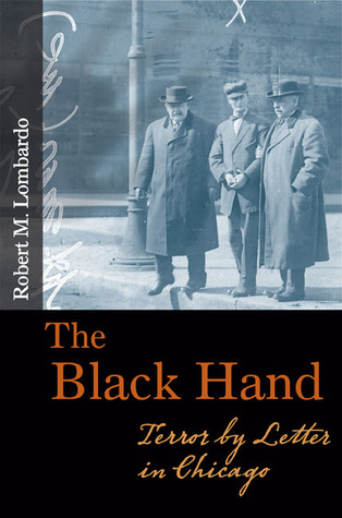The Black Hand: Terror by Letter in Chicago by Robert M. Lombardo ...