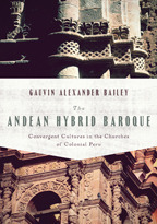 Andean Hybrid Baroque: Convergent Cultures in the Churches of Colonial ...