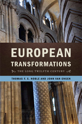 European Transformations: The Long Twelfth Century by Thomas F.X. Noble ...