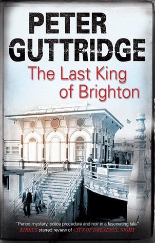 Last King of Brighton (The Brighton Trilogy, 2) by Peter Guttridge ...