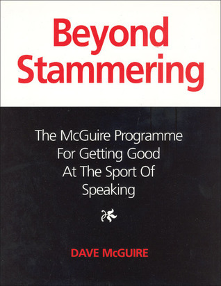 Beyond Stammering: The McGuire Programme for Getting Good at the Sport ...