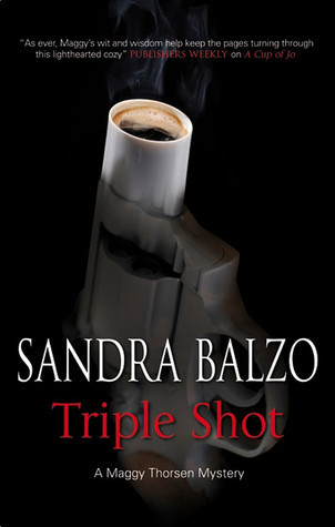 Triple Shot (Maggy Thorsen Mystery #7) by Sandra Balzo | Goodreads
