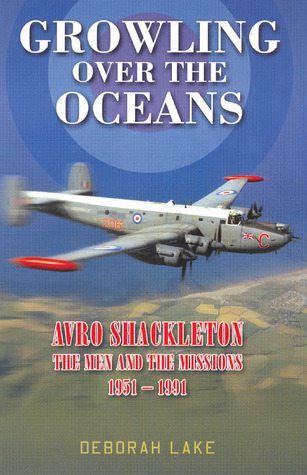 Growling Over the Oceans: Avro Shackleton: The Men and the Missions ...