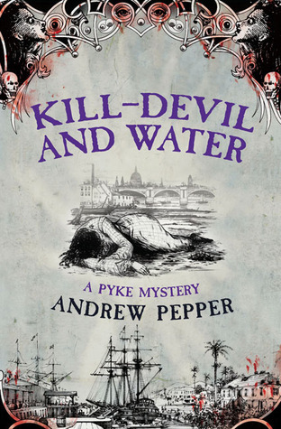 Kill-Devil And Water (A Pyke Mystery, #3) by Andrew Pepper | Goodreads