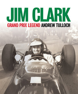 Jim Clark: Grand Prix Legend by Andrew Tulloch | Goodreads