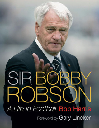 Sir Bobby Robson by Bob Harris | Goodreads
