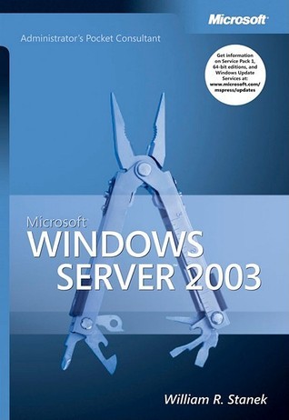 Microsoft Windows Server 2003 Administrator's Pocket Consultant by William R. Stanek | Goodreads