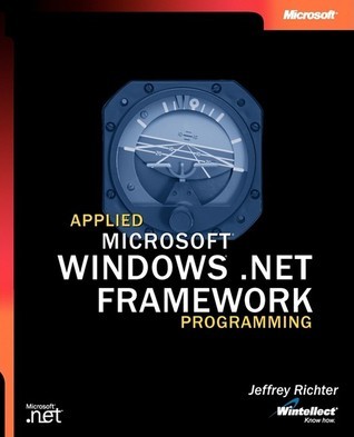 Applied Microsoft® .NET Framework Programming by Jeffrey Richter | Goodreads