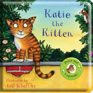 Katie the Kitten by Axel Scheffler | Goodreads