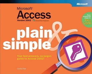 Microsoft® Access Version 2002 Plain & Simple by Curtis D. Frye | Goodreads