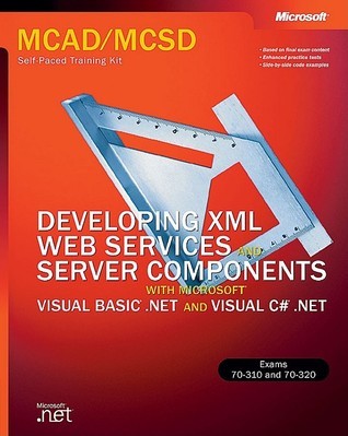 Developing XML Web Services & Server Components with Visual Basic.NET & Visual C#.NET by ...