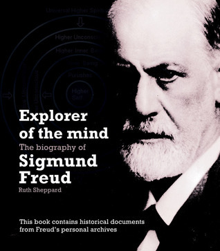 Explorer of the Mind: The Biography of Sigmund Freud by Ruth Sheppard ...