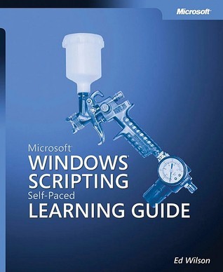 Microsoft Windows Scripting Self-Paced Learning Guide by Ed Wilson | Goodreads