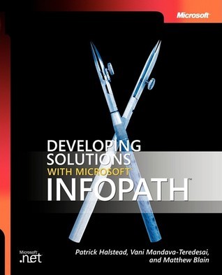 Developing Solutions with Microsoft InfoPath(TM) by Patrick Halstead | Goodreads