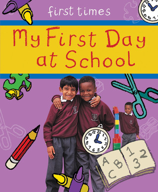 My First Day at School (First Times) by Rebecca Hunter | Goodreads