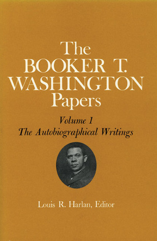 The Booker T. Washington Papers 1: The Autobiographical Writings by ...