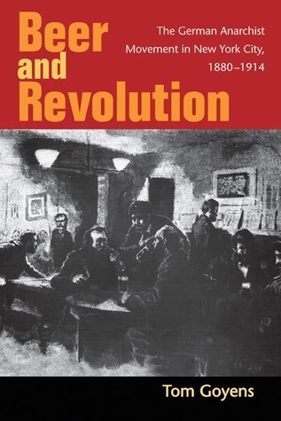 Beer and Revolution: The German Anarchist Movement in New York City ...