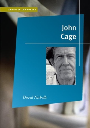John Cage (American Composers) by David Nicholls | Goodreads