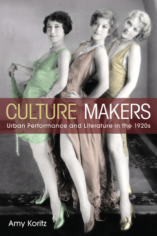Culture Makers: Urban Performance and Literature in the 1920s by Amy ...