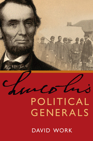 Lincoln's Political Generals by David M. Work | Goodreads