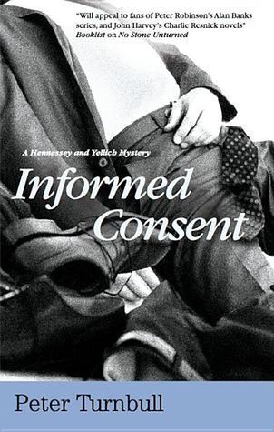 Informed Consent (Hennessey & Yellich, #19) by Peter Turnbull | Goodreads
