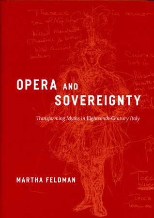 Opera and Sovereignty: Transforming Myths in Eighteenth-Century Italy ...