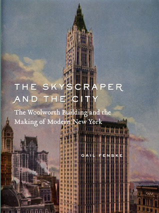The Skyscraper and the City: The Woolworth Building and the Making of ...